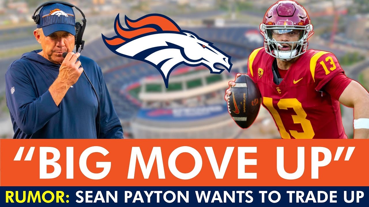 MAJOR Broncos Rumors: Sean Payton Looking To Trade Up In 2024 NFL Draft To Secure A Quarterback